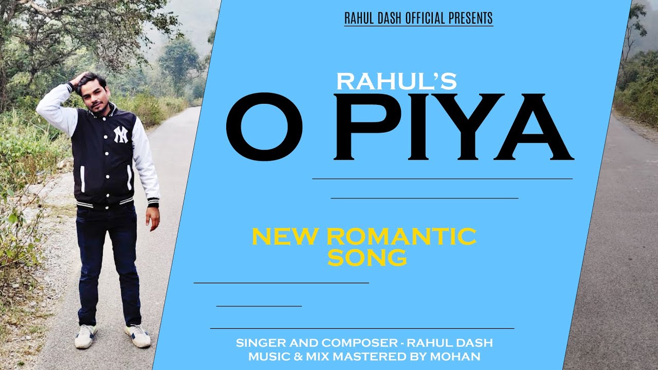 O Piya - Rahul Dash | New Romantic Song | Official Music Video | Oh ...