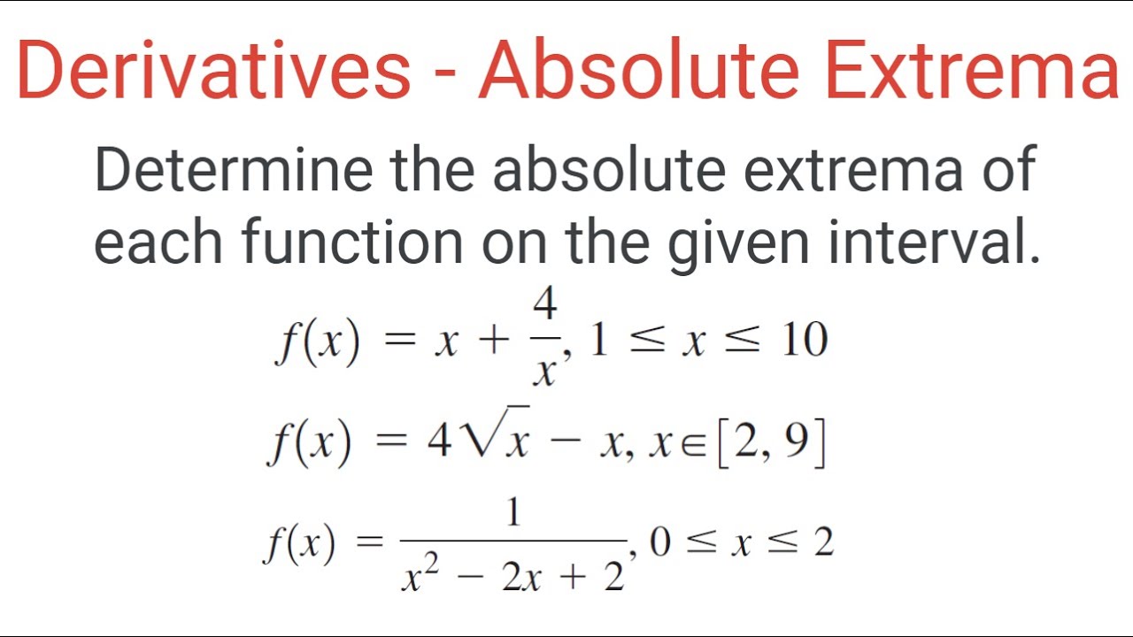 ABSOLUTE EXTREMA: f(x) = x + (4/x), f(x) = 4sqrt(x) - x, f(x) = 1/(x^2 ...