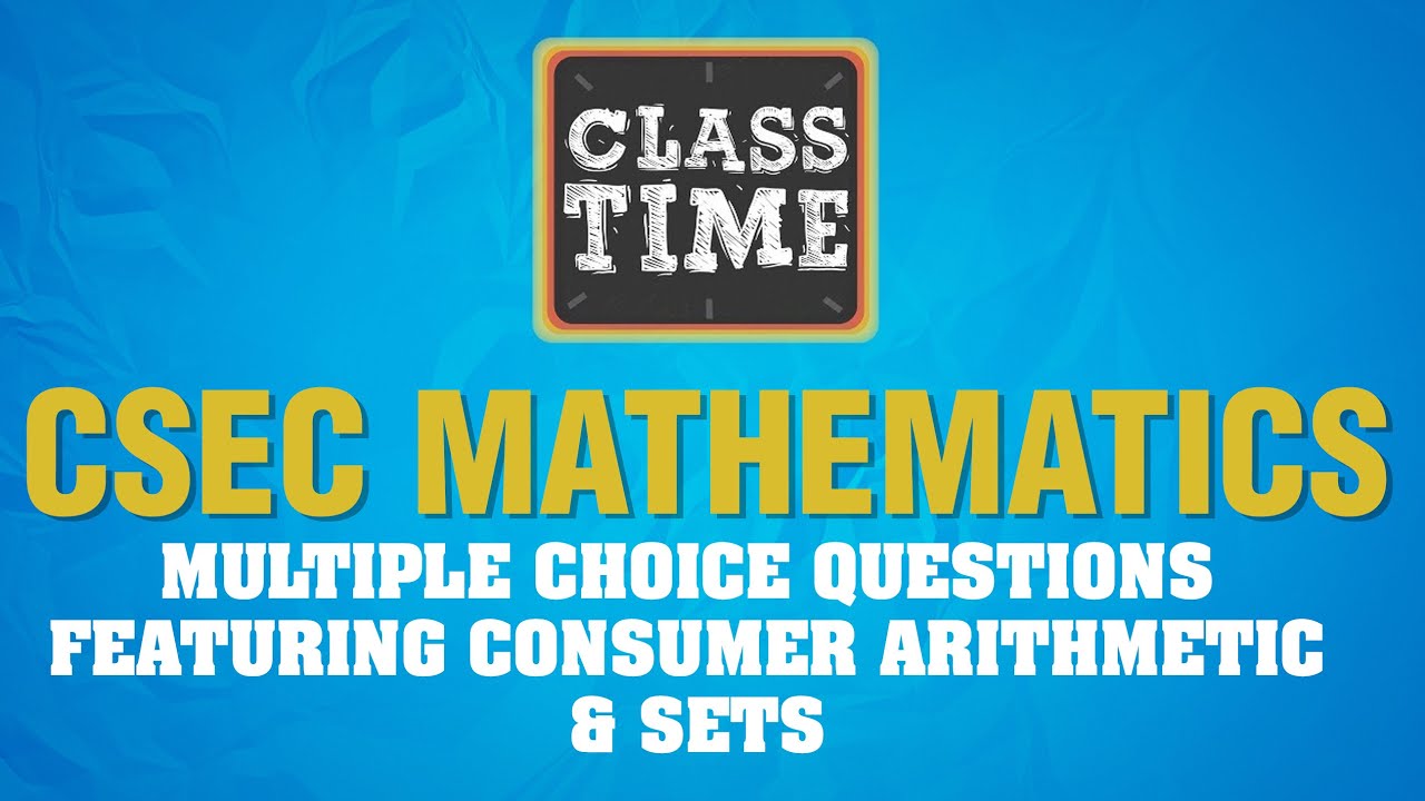 CSEC Mathematics Multiple Choice Questions Featuring Consumer CSEC Mathematics Multiple Choice Questions Featuring Consumer