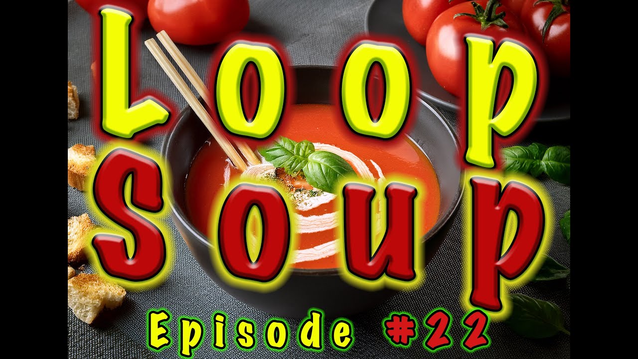 Loop Soup ~ Episode #22 - YouTube