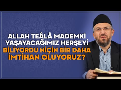 Allah Teâlâ Mademki Yaşayacağımız Herşeyi Biliyordu Niçin Bir Daha İmtihan Oluyoruz? | İhsan Şenocak