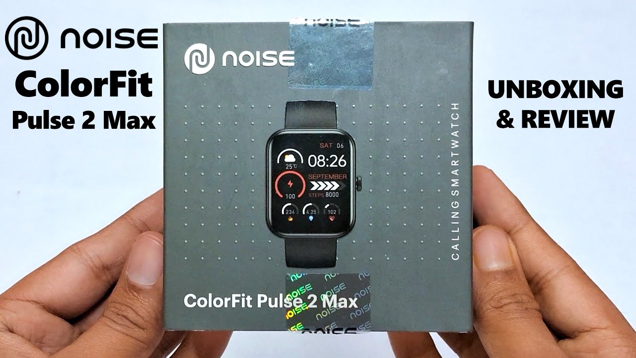 Noise ColorFit Pulse 2 Max Smart Watch Unboxing & Review - Smart Watch ...