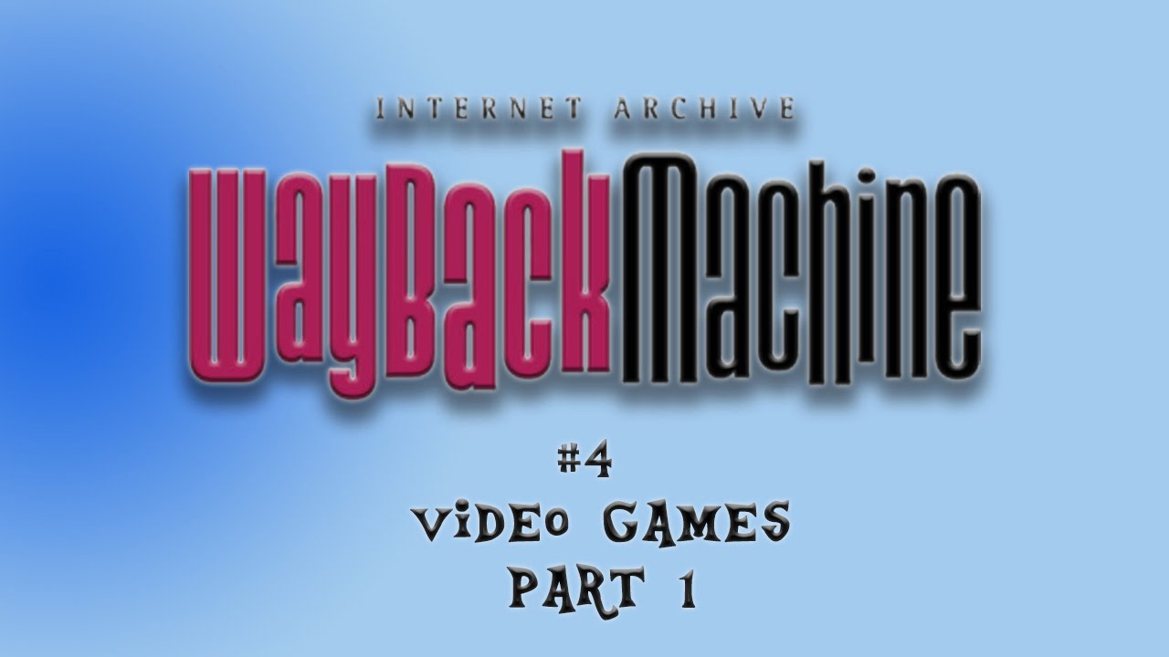 The Wayback Machine - Episode 4: Video Games (Part 1) - YouTube