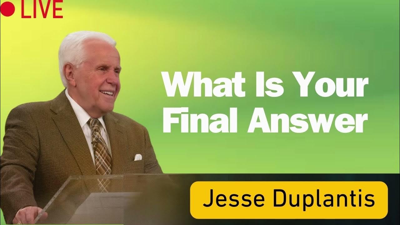 What Is Your Final Answer May 10, 2024 Jesse Duplantis - YouTube