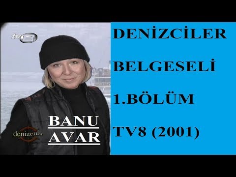 DENİZCİLER BELGESELİ/Banu Avar - 1.Bölüm (TV8-2001)