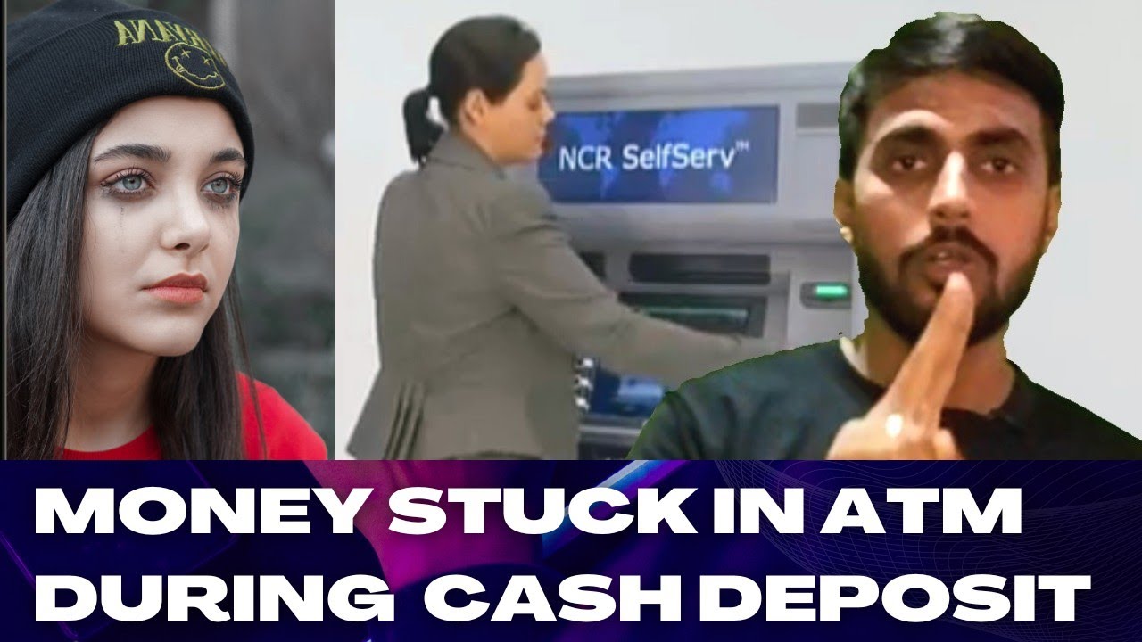 Money stuck in ATM machine during deposit? Instead of getting upset,do ...