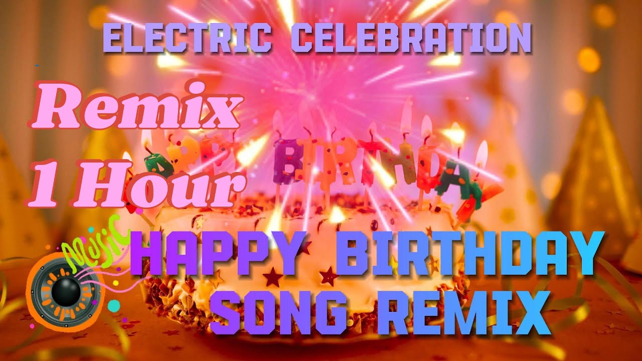 Happy Birthday Song Remix 1 Hour #remixbirthday #birthdayremix # ...
