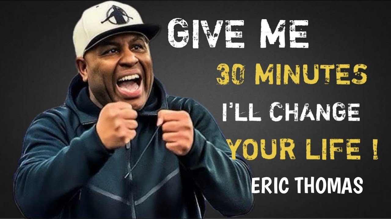 "Give Me 30 Minutes, I’ll Change Your Life!" ERIC THOMAS MOTIVATION II ...