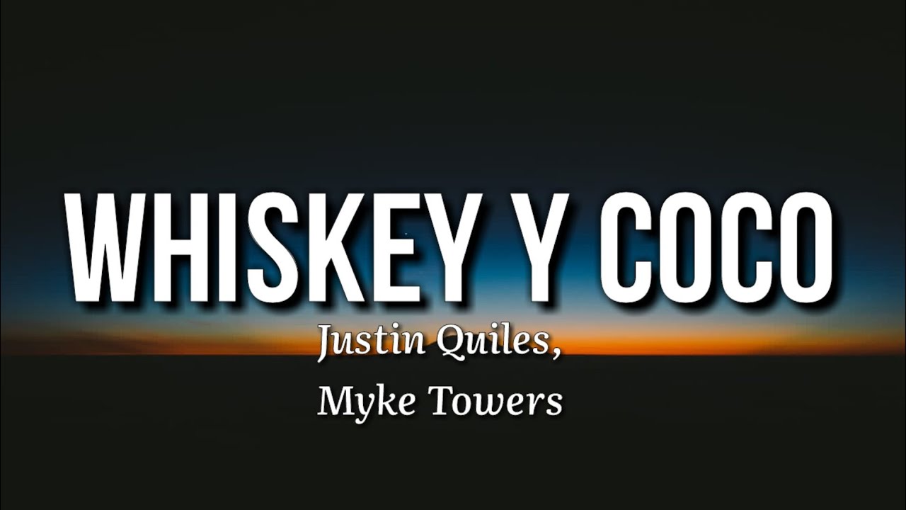 Justin Quiles, Myke Towers - Whiskey y Coco (Letra/Lyrics) - YouTube