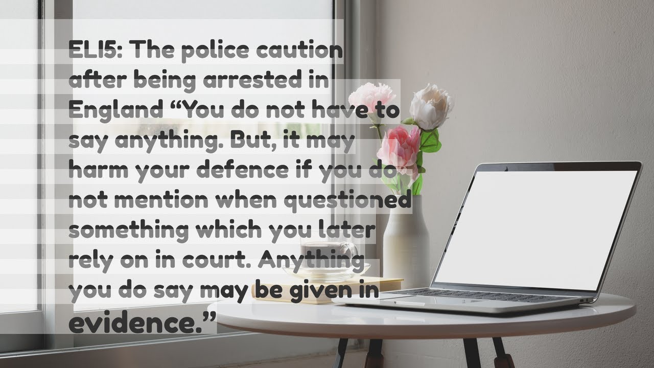 ELI5 The police caution after being arrested in England You do not have ...