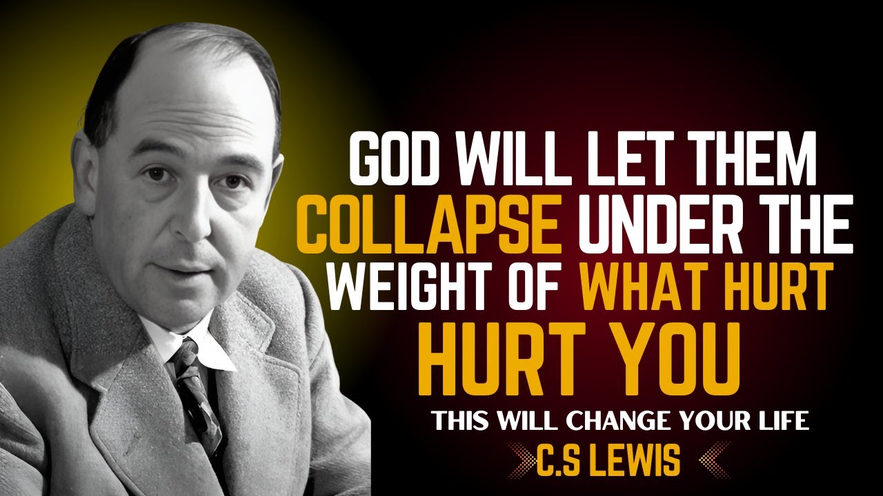 God Will Let Them Collapse Under the Weight of What Hurt You || C.S ...