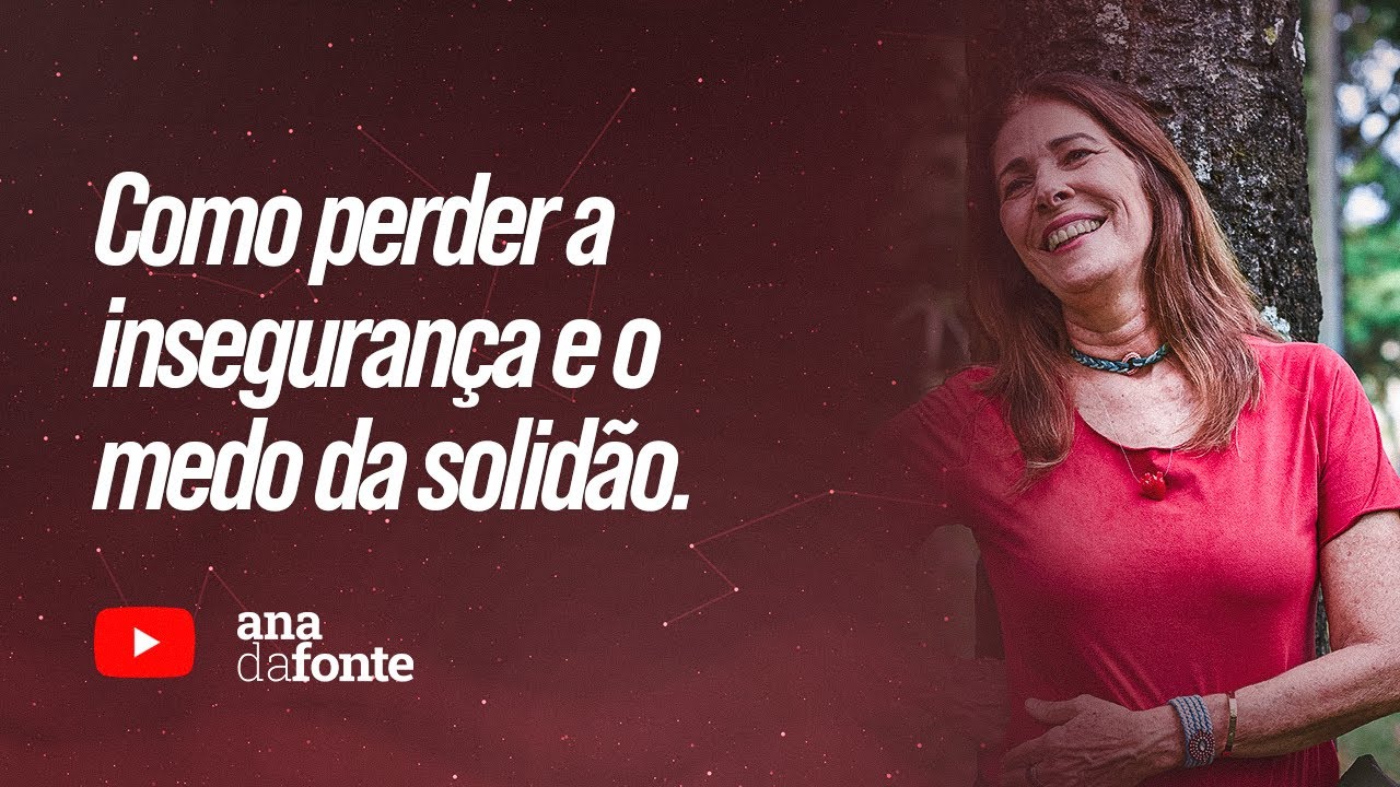 Como perder a insegurança e o medo da solidão | Ana da Fonte | Live #55 ...