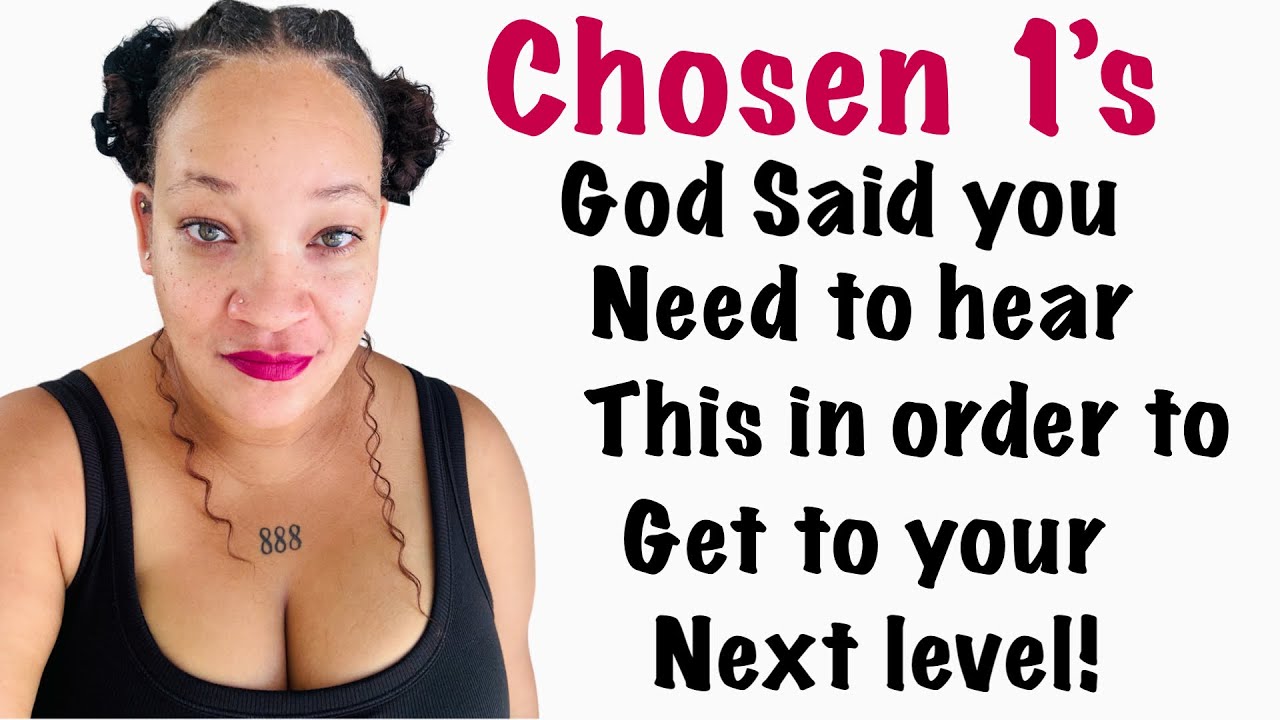 Chosen 1’s God said you need to hear this in order to get to your next ...