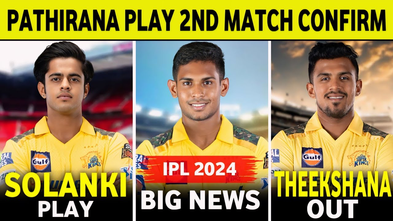 IPL 2024 : Pathirana Play Against GT Confirm | Theekshana Out ...