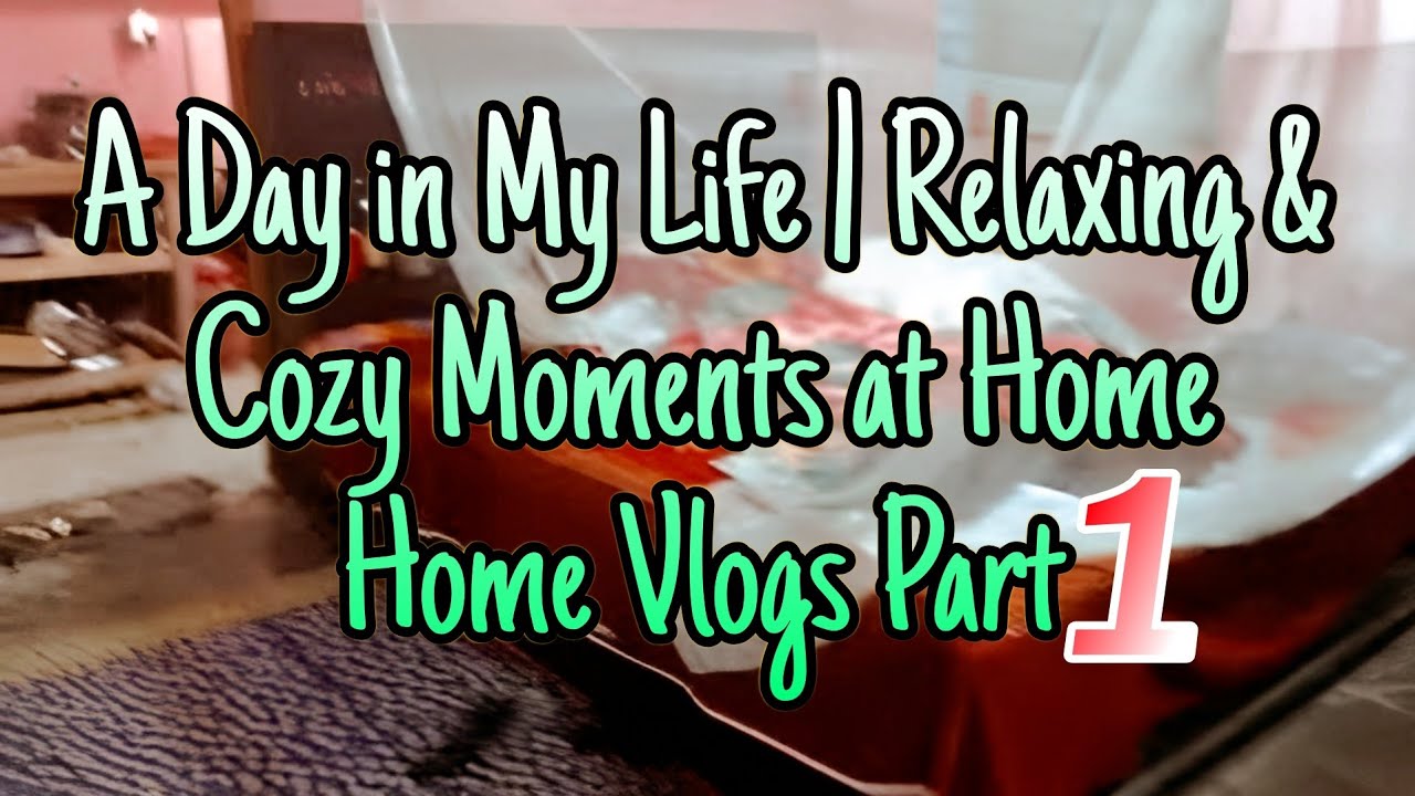 Home Vlogs Part 1: A Day in My Life | Relaxing & Cozy Moments at Home ...