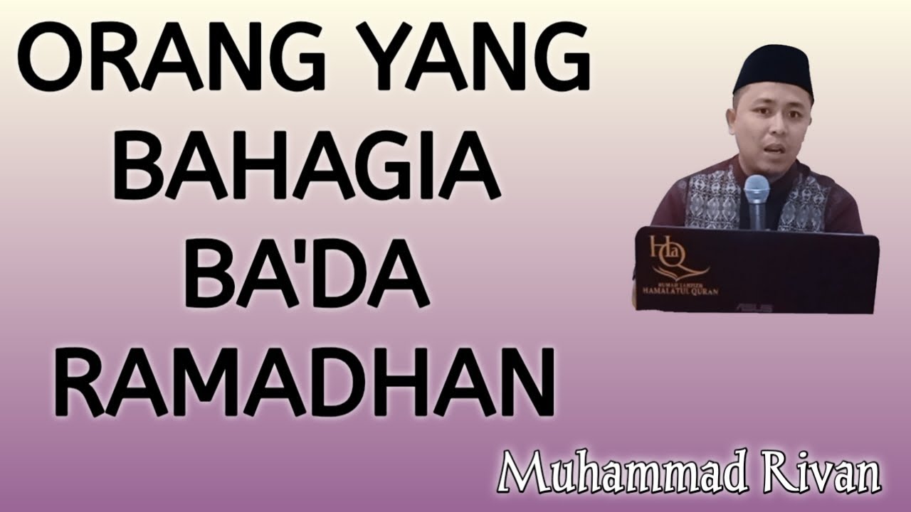ORANG YANG BAHAGIA BA'DA RAMADHAN - Ustadz Muhammad Rivan - YouTube