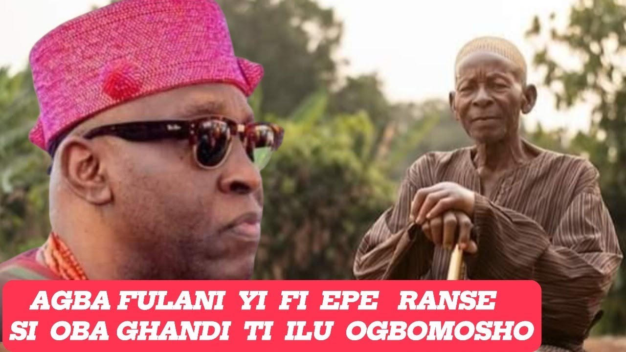 AGBA FULANI YI FI EPE RANSE SI OBA GHANDI TI ILU OGBOMOSHO - YouTube