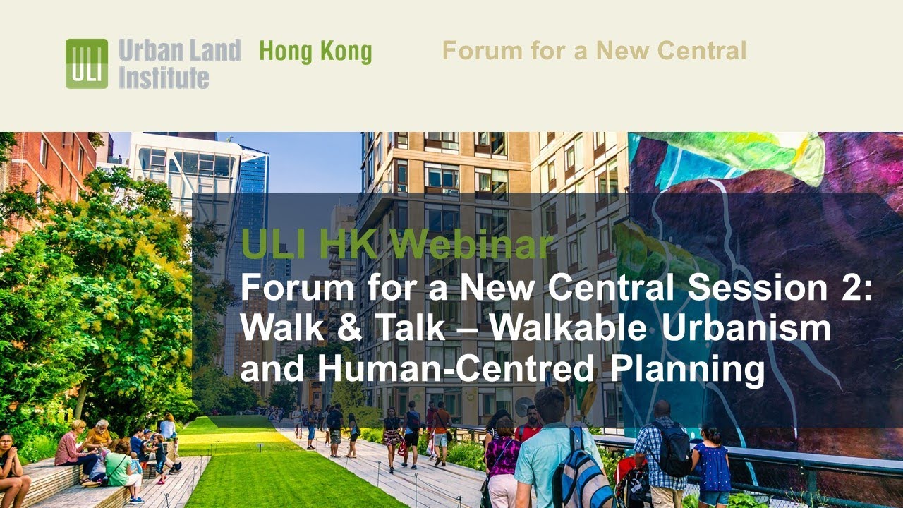 ULI Hong Kong Forum for a New Central Session 2: Walkable Urbanism and ...
