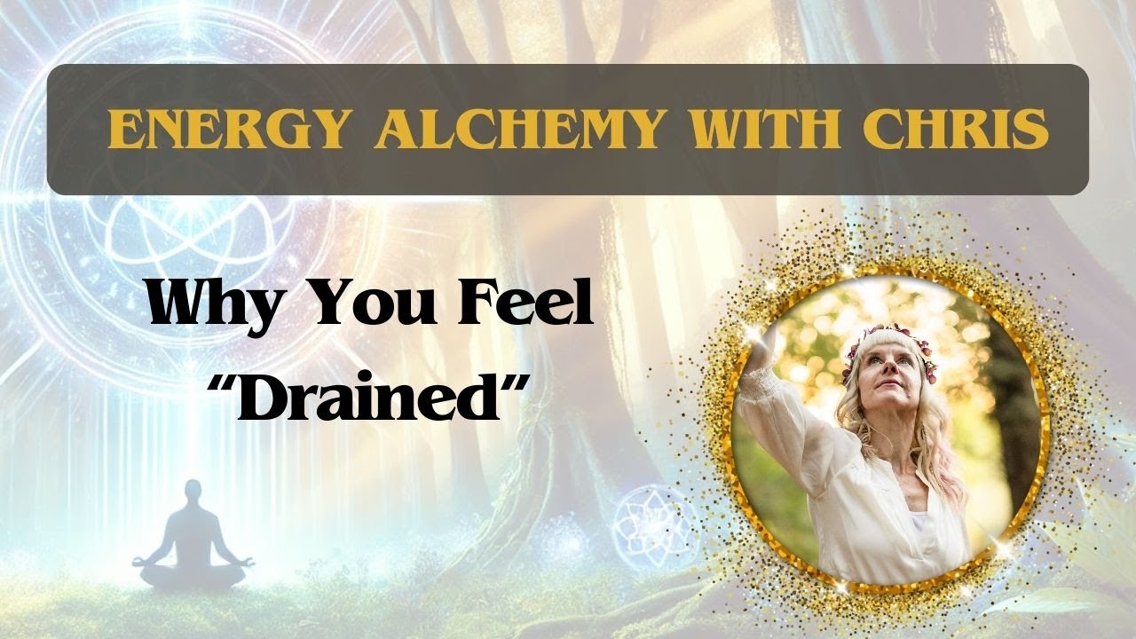 Energy Alchemy with Chris: "Why You Feel Drained" - YouTube