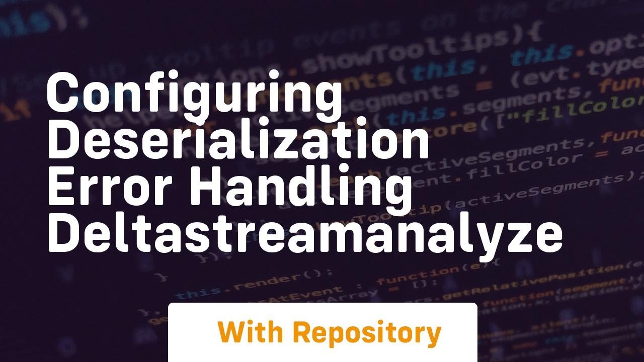 Configuring Deserialization Error Handling Deltastreamanalyze Youtube