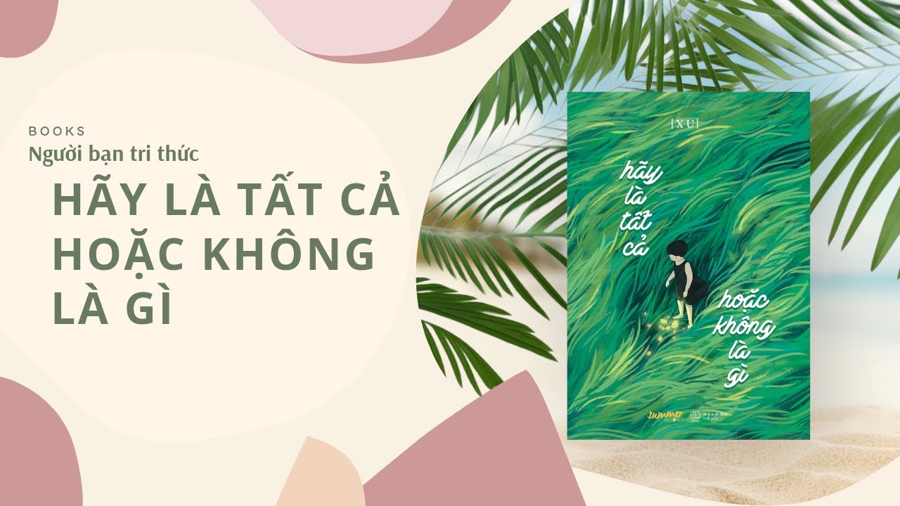 Review Sách Hãy Là Tất Cả Hoặc Không Là Gì Giới Thiệu Sách Youtube