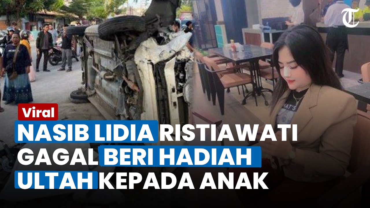 CURHATAN LIDIA yang Menabrak Satu Keluarga, Gagal Berikan Kado Ulang ...