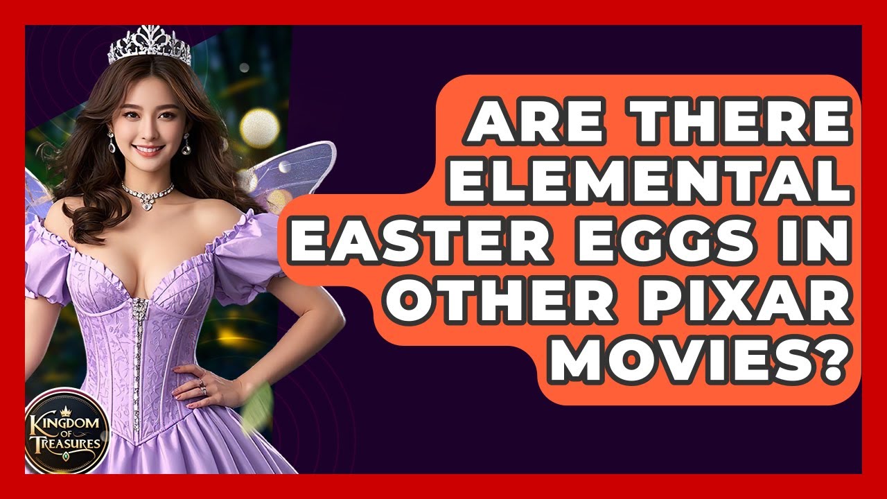 Are There Elemental Easter Eggs In Other Pixar Movies? - Kingdom Of ...