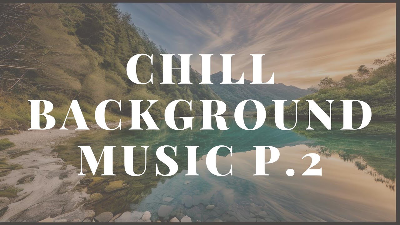 Chill Background Music P.2 - Relaxing Instrumental Music to Work, Study ...