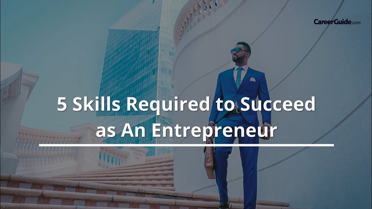 5 Skills Required to Succeed as An Entrepreneur | Career Tips | Start a ...
