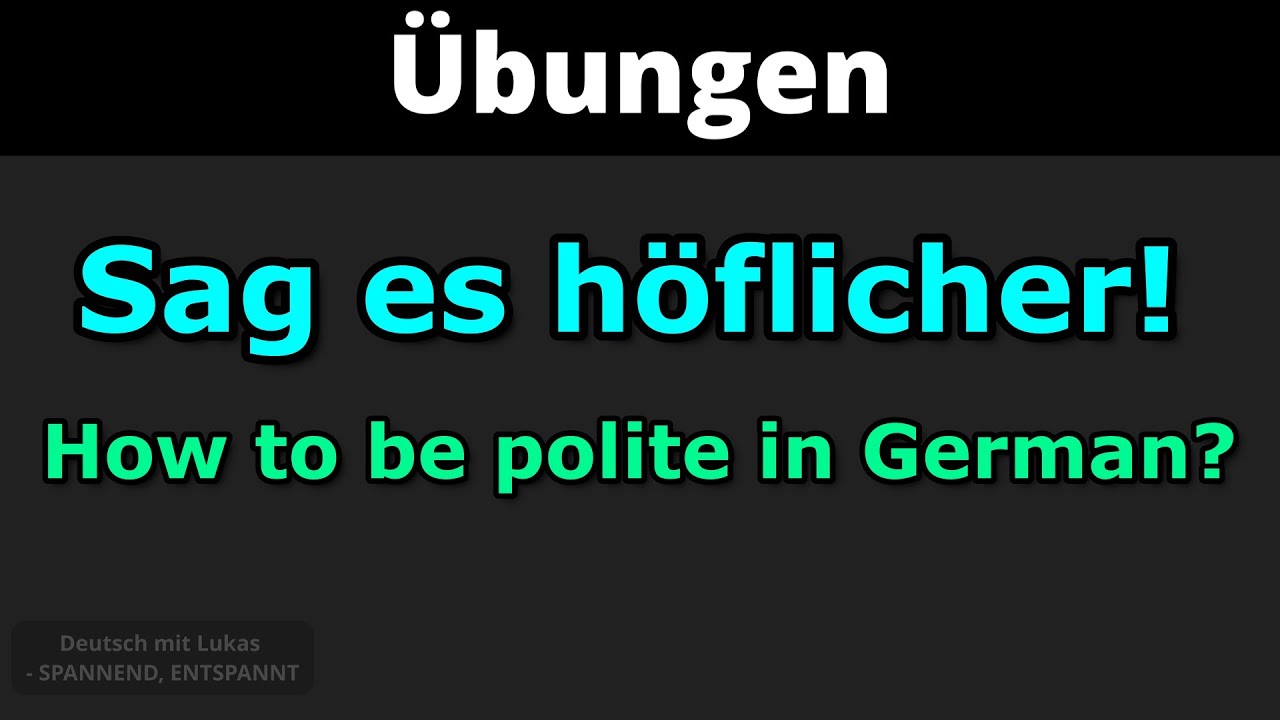 Übung: Sag es höflicher / be more polite in German - YouTube