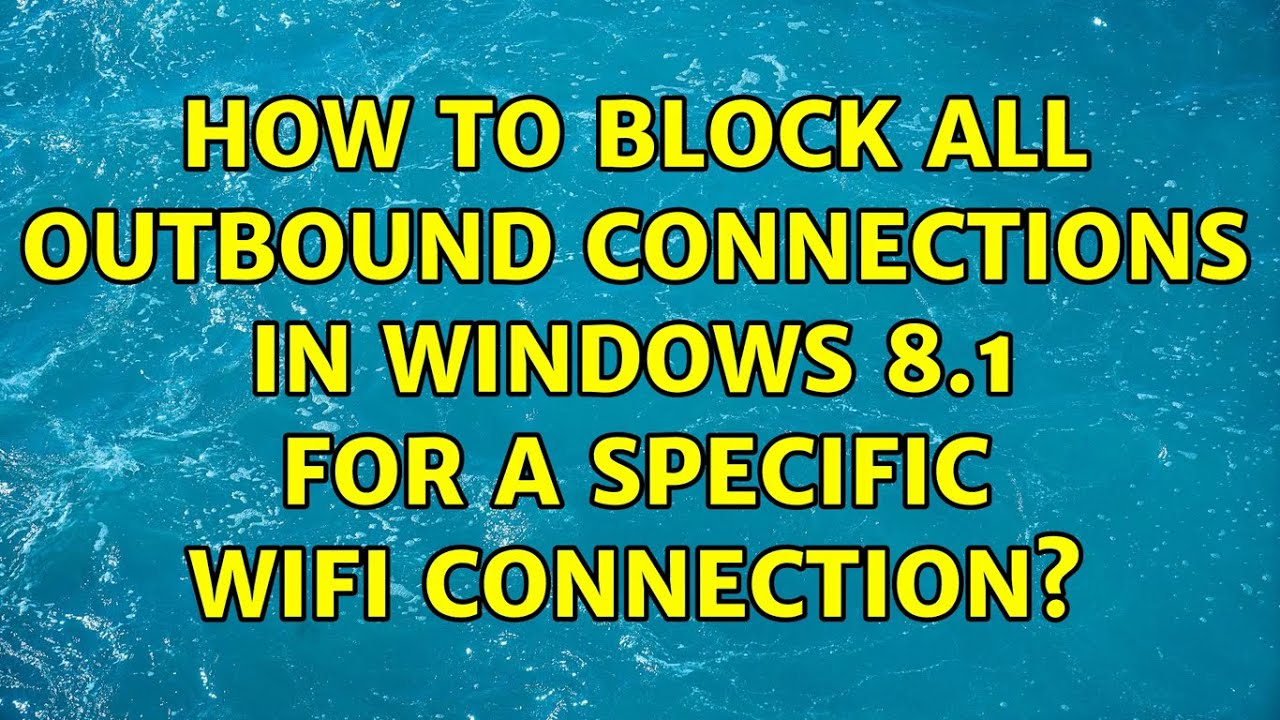 How to block all outbound connections in windows 8.1 for a specific ...
