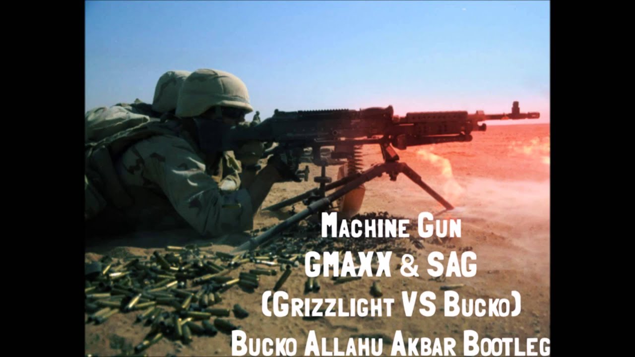 Machine Gun- GMAXX & SAG (GRIZZLIGHT VS BUCKO) Bucko Allahu Akbar ...