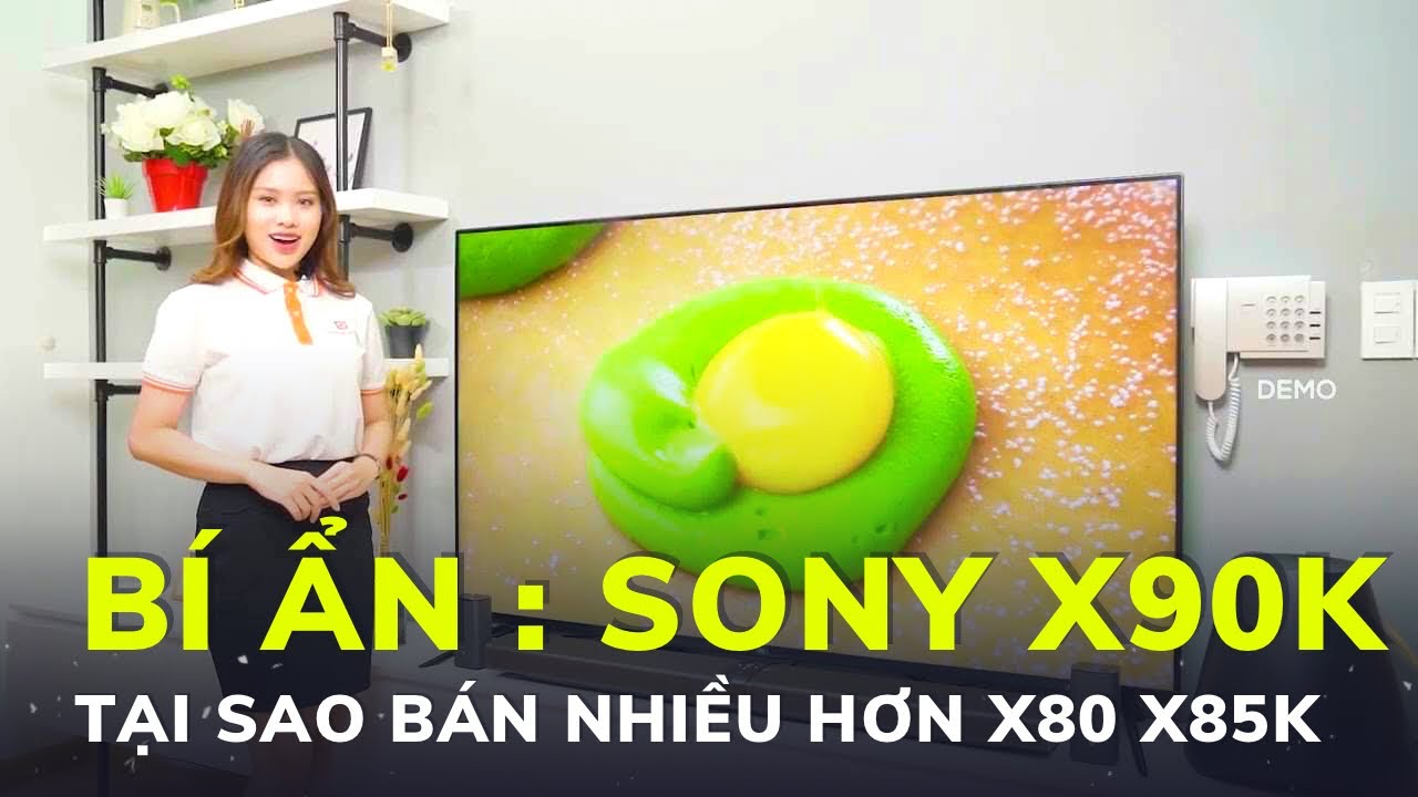 Giải mã bí ẩn: Tại sao Sony X90K bán chạy hơn X80K và X85K - YouTube