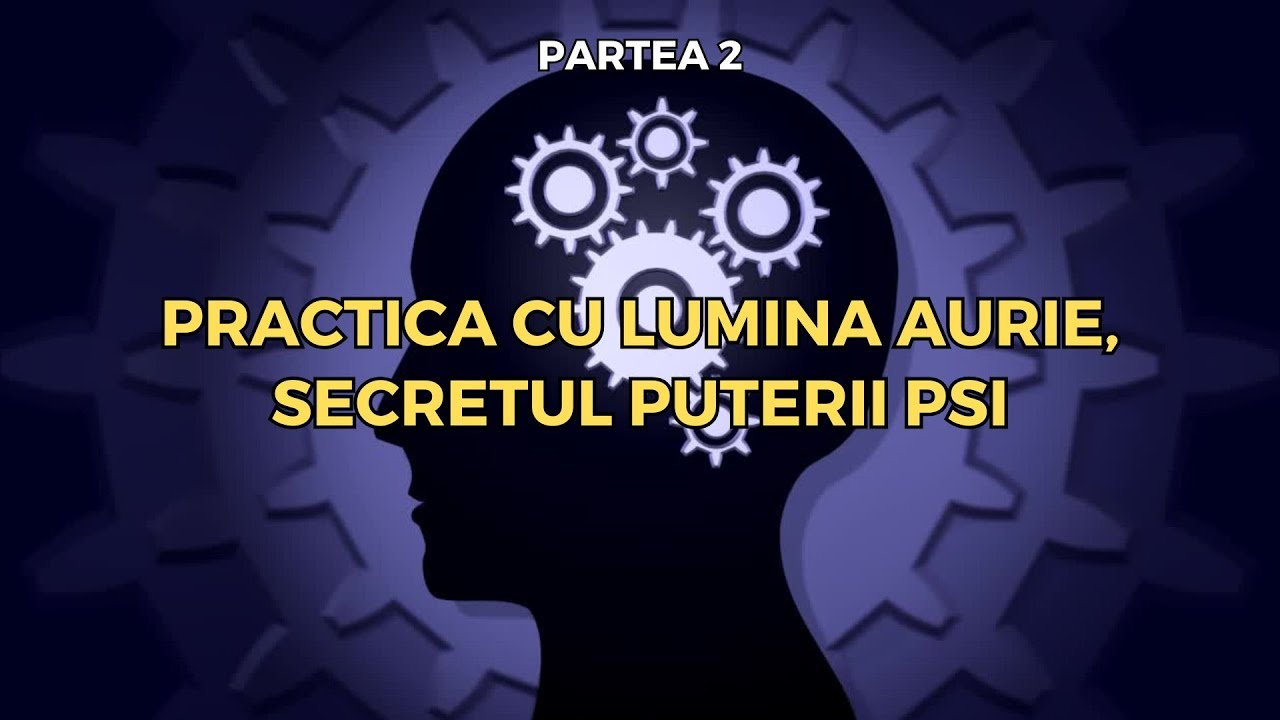Practica cu lumina aurie, secretul puterii PSI - partea 2 - YouTube
