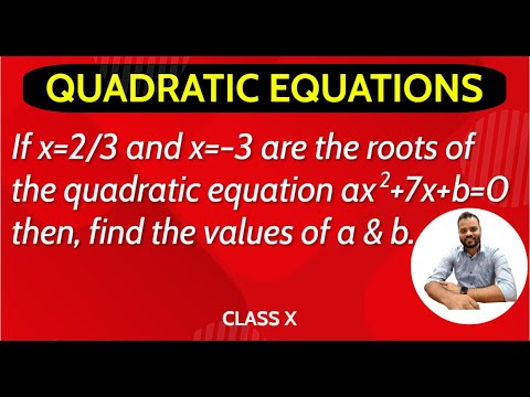 If x=2/3 and x=−3 are the roots of the quadratic equation ax2+7x+b=0 ...
