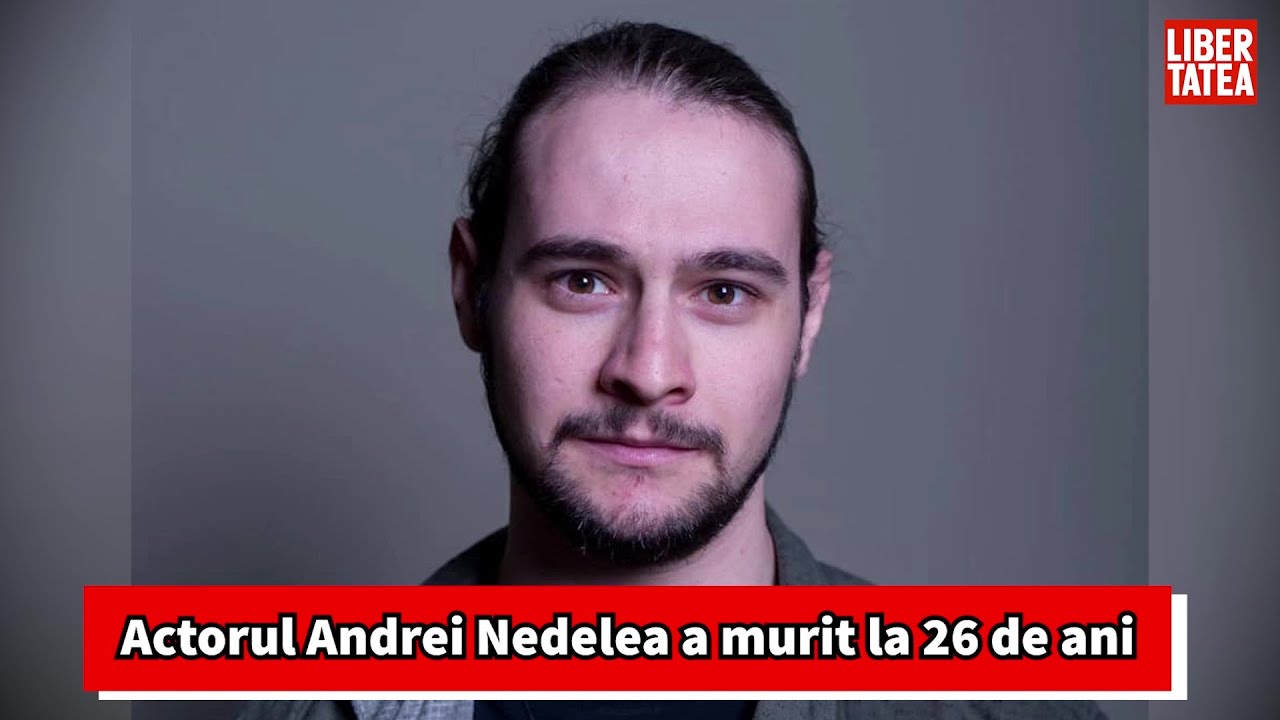 Actorul Andrei Nedelea a murit la 26 de ani - YouTube