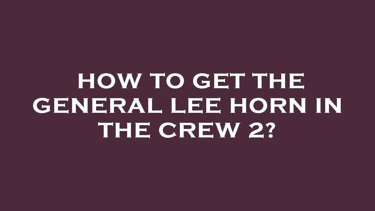 How to get the general lee horn in the crew 2? - YouTube