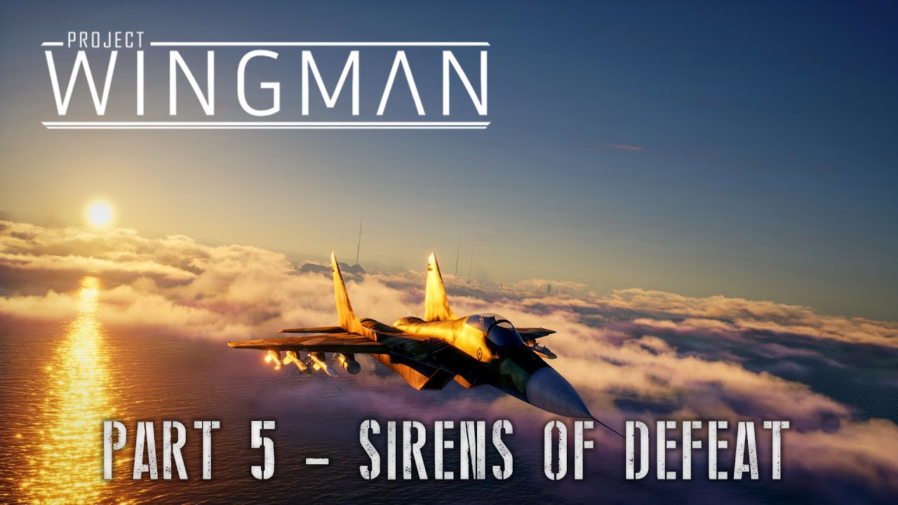 Project Wingman Part 5 (Mission: Sirens of Defeat) - YouTube
