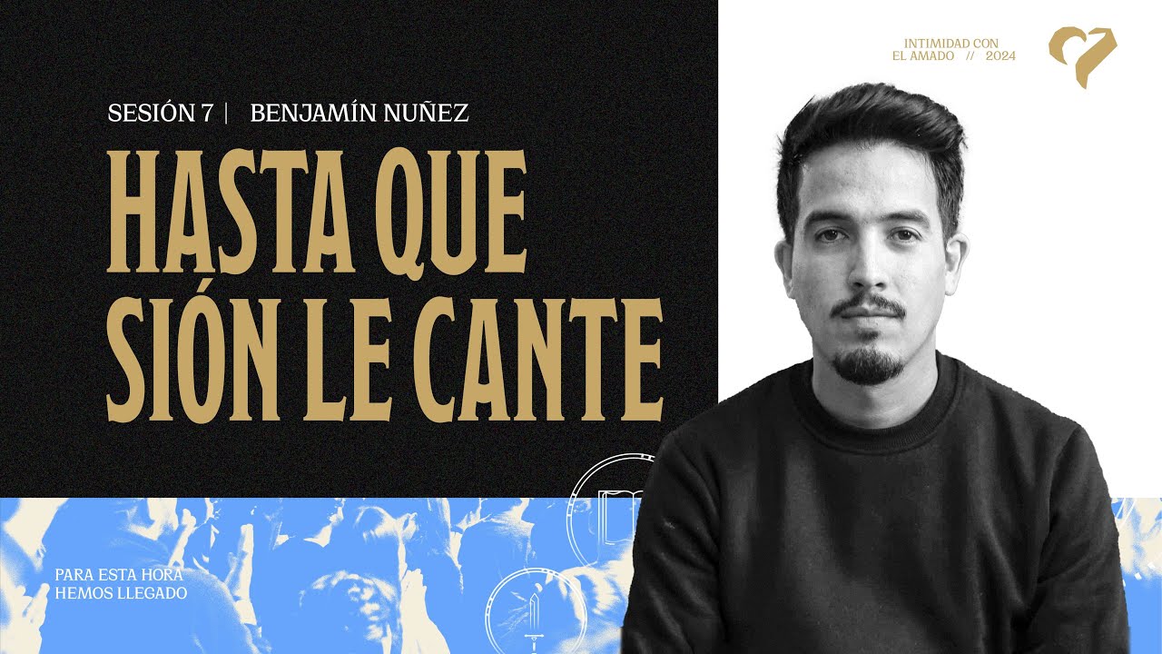 Sesion 7 | Hasta que Sion le cante | Benjamin Nunez | ICEA 2024 - YouTube