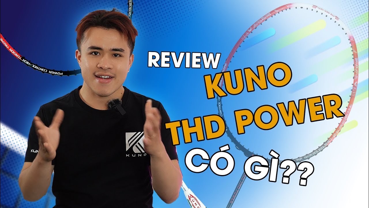 Đánh giá cây vợt Kuno THD Power Thiết kế độc đáo đáng chú ý! Tại sao ...
