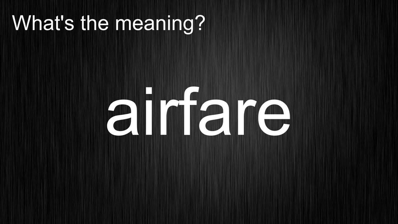 What s The Meaning Of airfare How To Pronounce YouTube what-s-the-meaning-of-airfare-how-to-pronounce-youtube