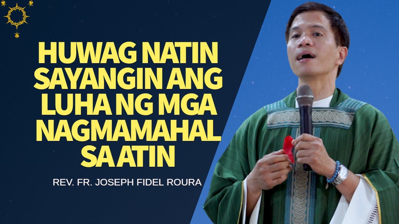 HUWAG NATIN SAYANGIN ANG LUHA NG MGA NAGMAMAHAL SA ATIN | FR. FIDEL ...