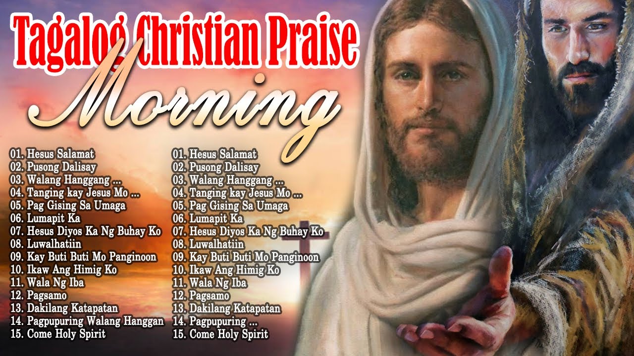 TAGALOG CHRISTIAN WORSHIP EARLY MORNING PRAISE SONGS NONSTOP -JESUS ...