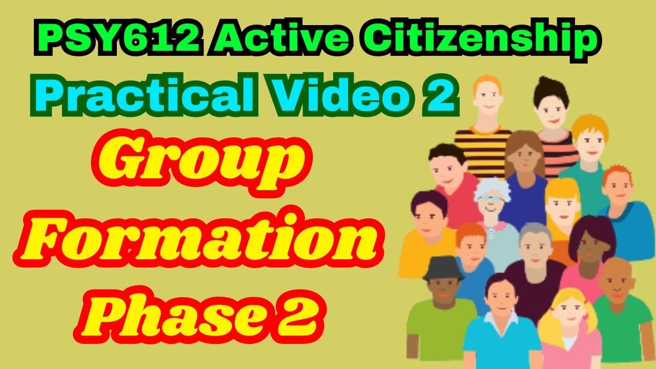 PSY612 Active Citizenship Group Formation | Phase 2 Practicle Video 2 ...