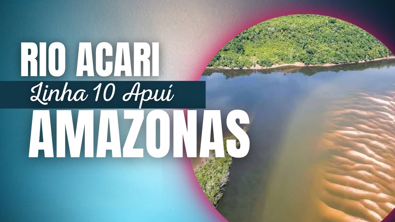 RIO ACARI | APUÍ AM NA LINHA 11 - YouTube