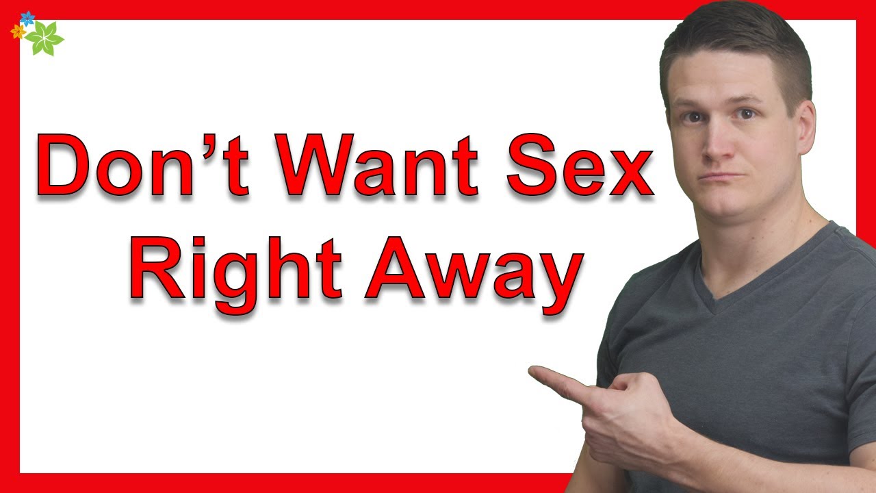 What Do Men Think About Women Who Dont Want Sex Right Away Youtube