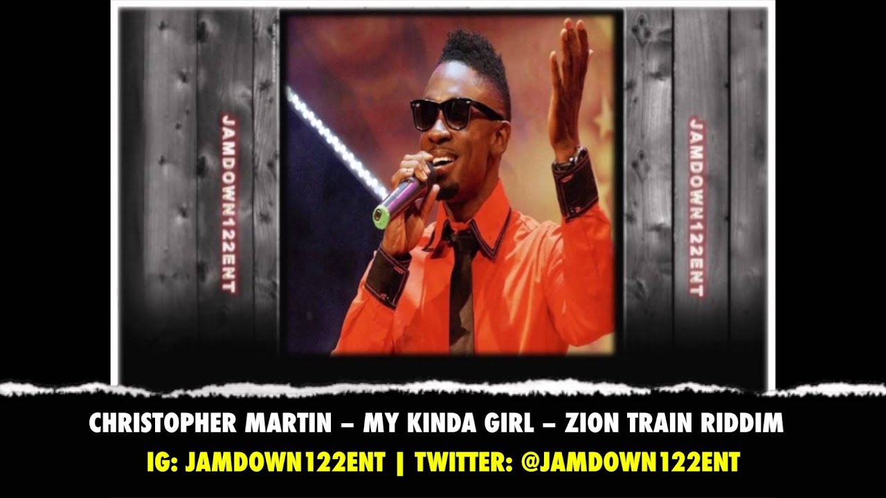 Christopher Martin -- My Kinda Girl - Zion Train Riddim [Liv Up Records ...