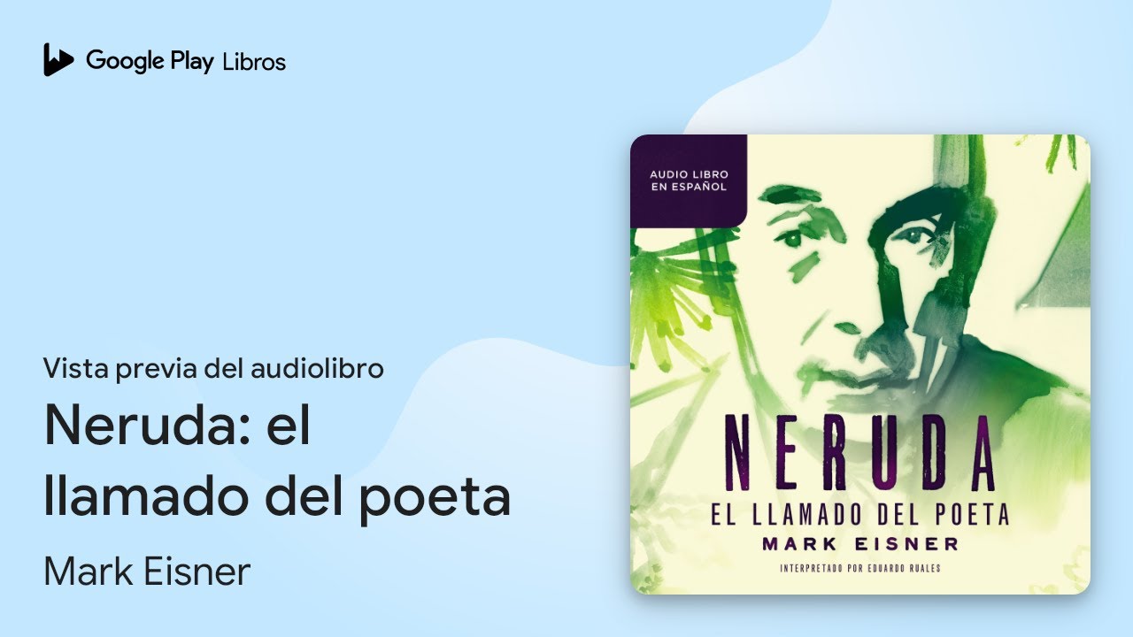 Neruda: el llamado del poeta de Mark Eisner · Vista previa del ...