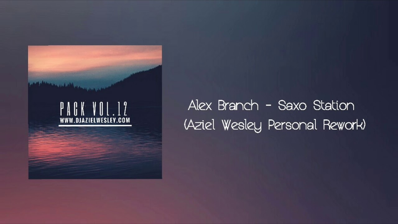 Alex Branch - Saxo Station (Aziel Wesley Personal Rework) - YouTube Music