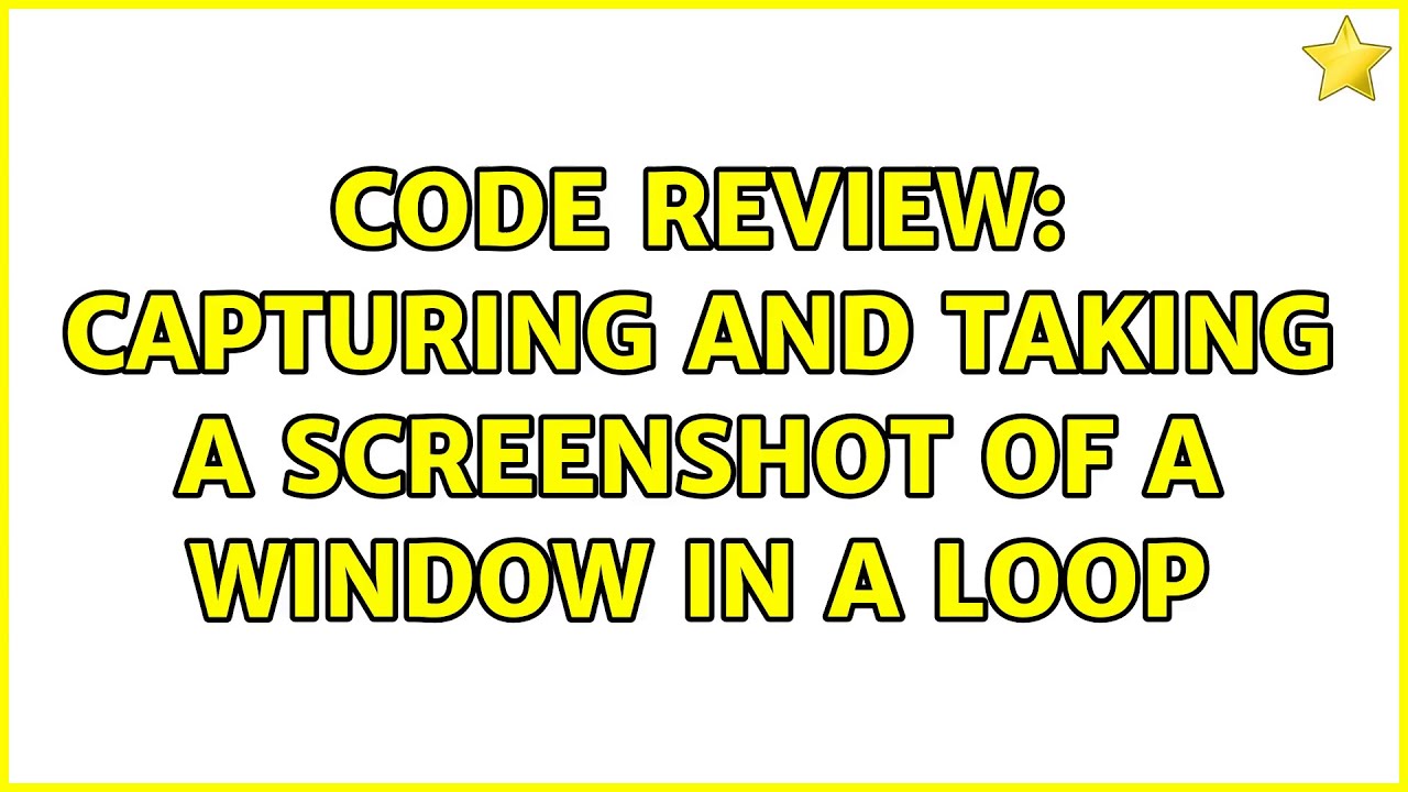 Code Review: Capturing and taking a screenshot of a window in a loop ...